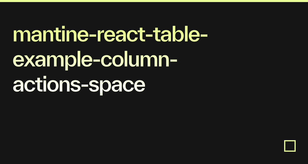 Mantine React Table Example Column Actions Space Codesandbox