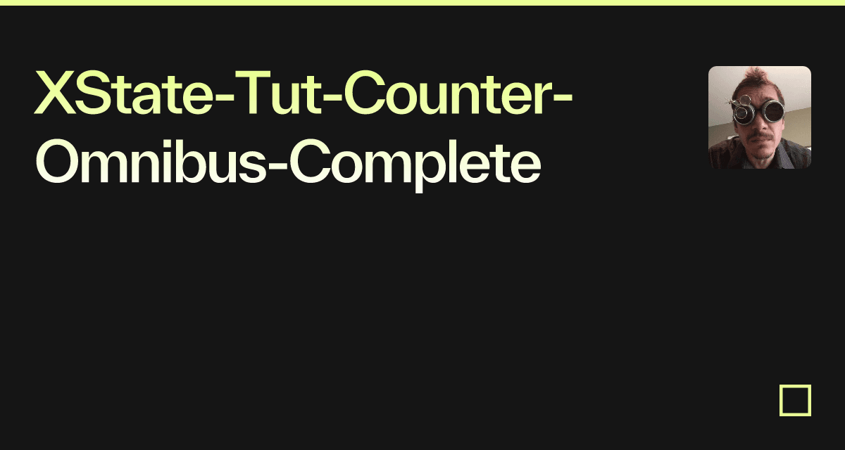 XState-Tut-Counter-Omnibus-Complete - Codesandbox