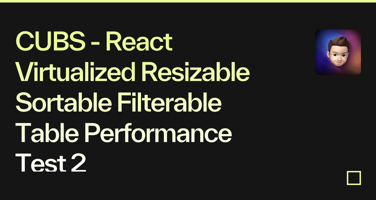 CUBS - React Virtualized Resizable Sortable Filterable Table ...
