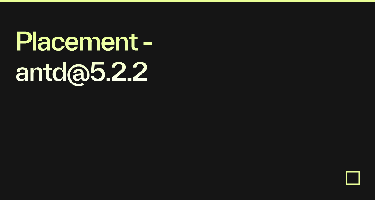 Placement - antd@5.2.2 - Codesandbox