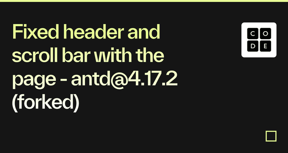 Fixed header and scroll bar with the page - antd@4.17.2 (forked ... Fixed header and scroll bar with the page - antd@4.17.2 (forked ...