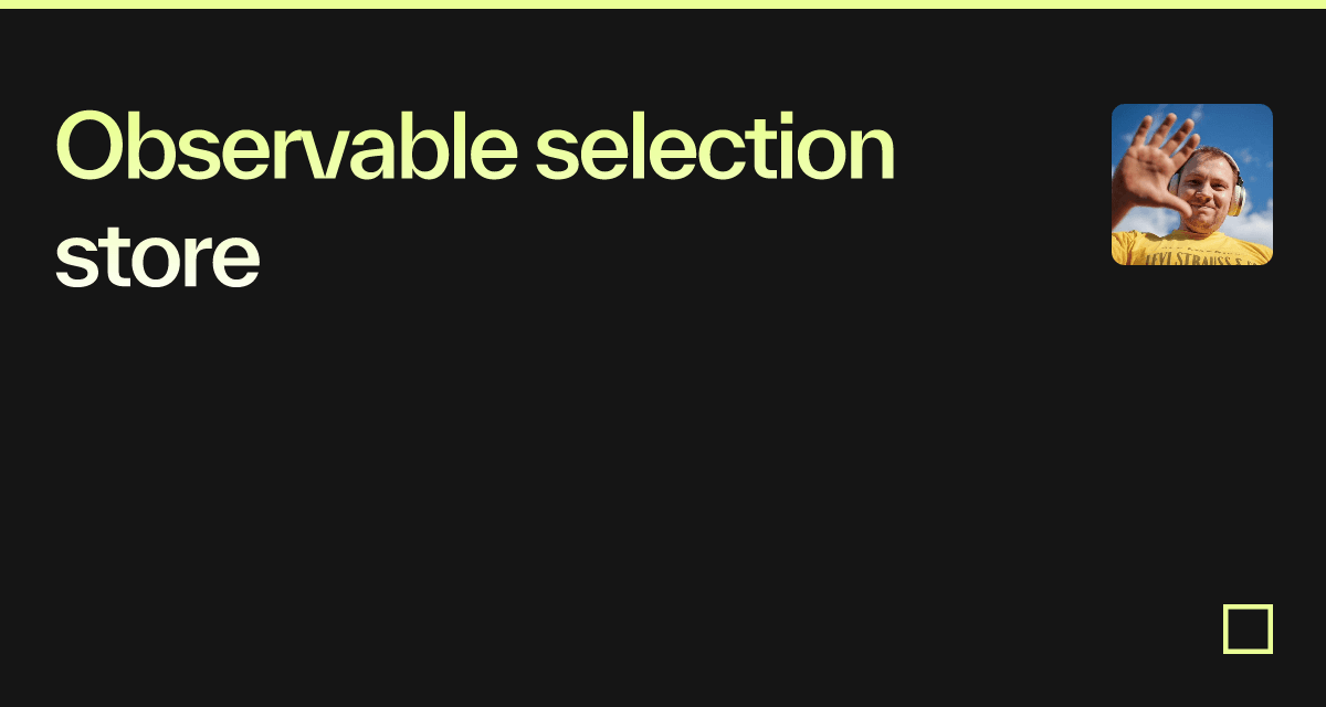 Observable selection store - Codesandbox