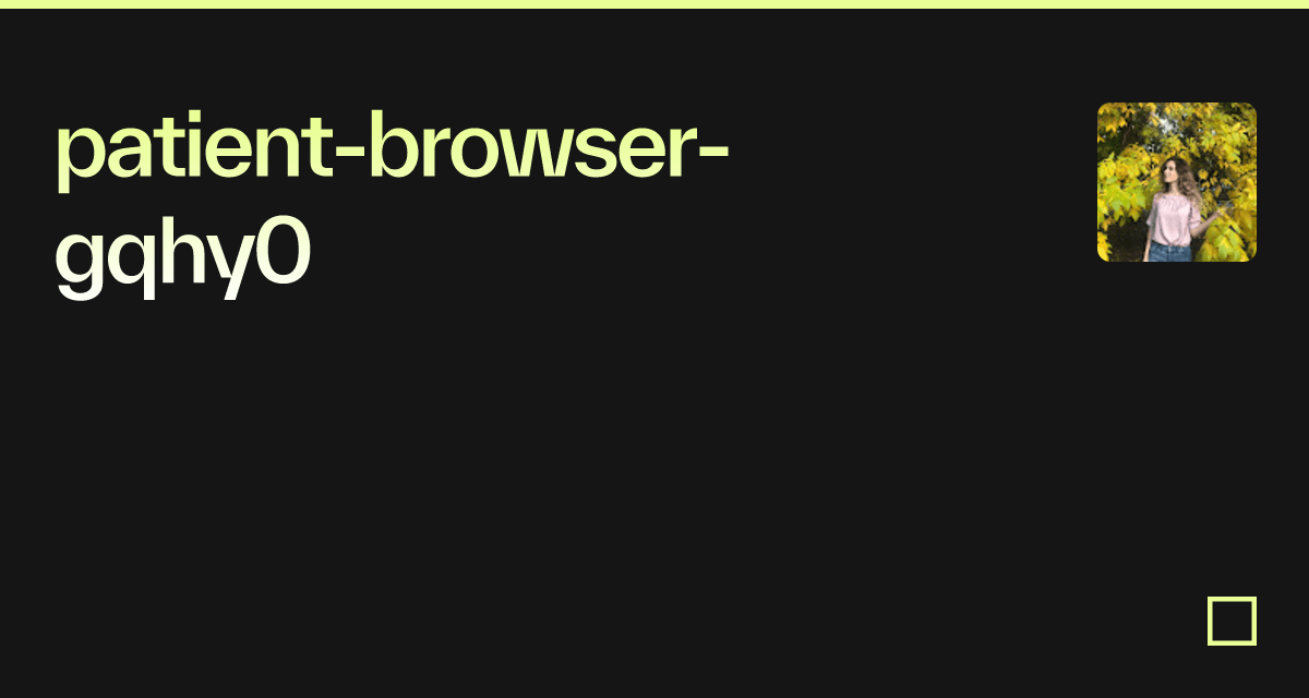 patient-browser-gqhy0 - Codesandbox patient-browser-gqhy0 - Codesandbox