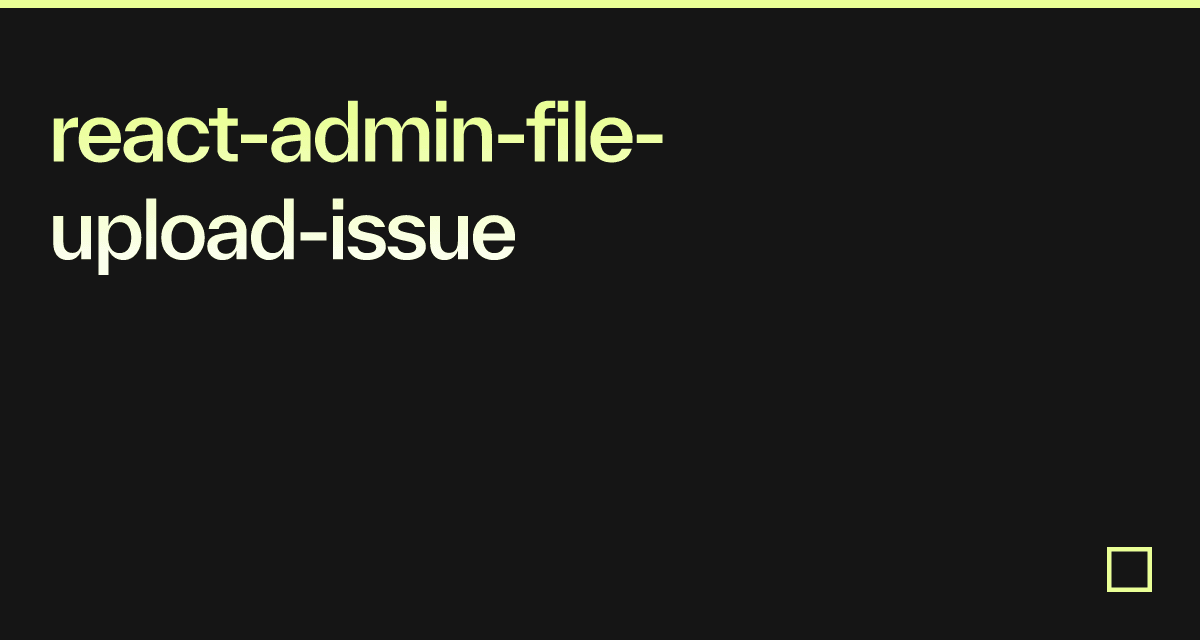 React Admin File Upload Issue Codesandbox