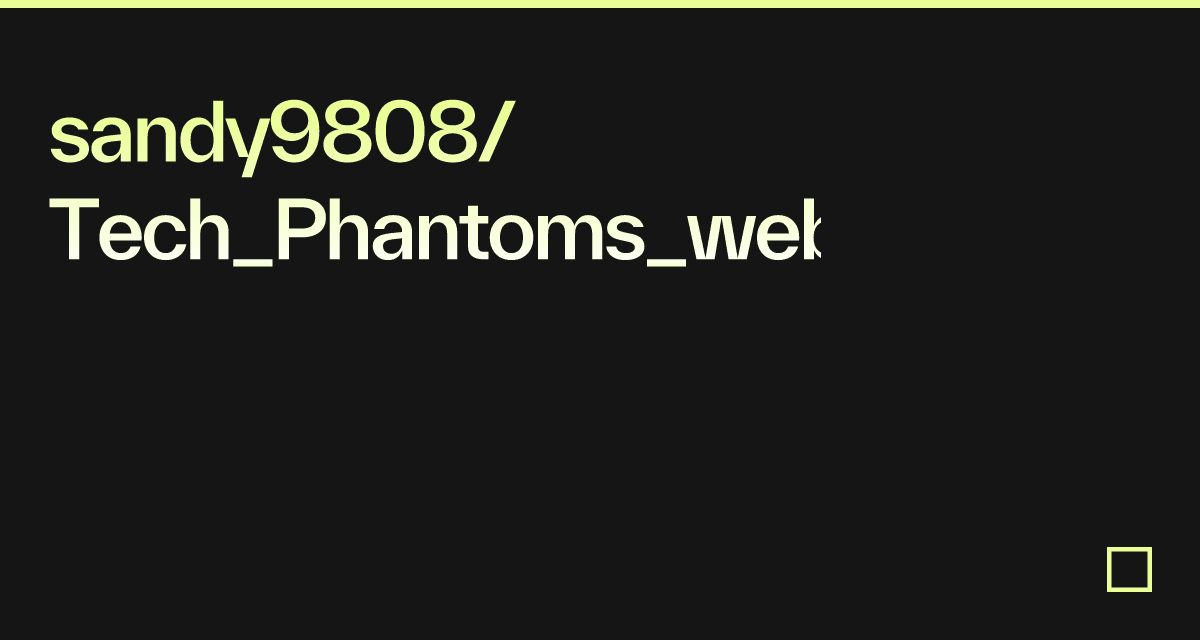 sandy9808/Tech_Phantoms_website - Codesandbox