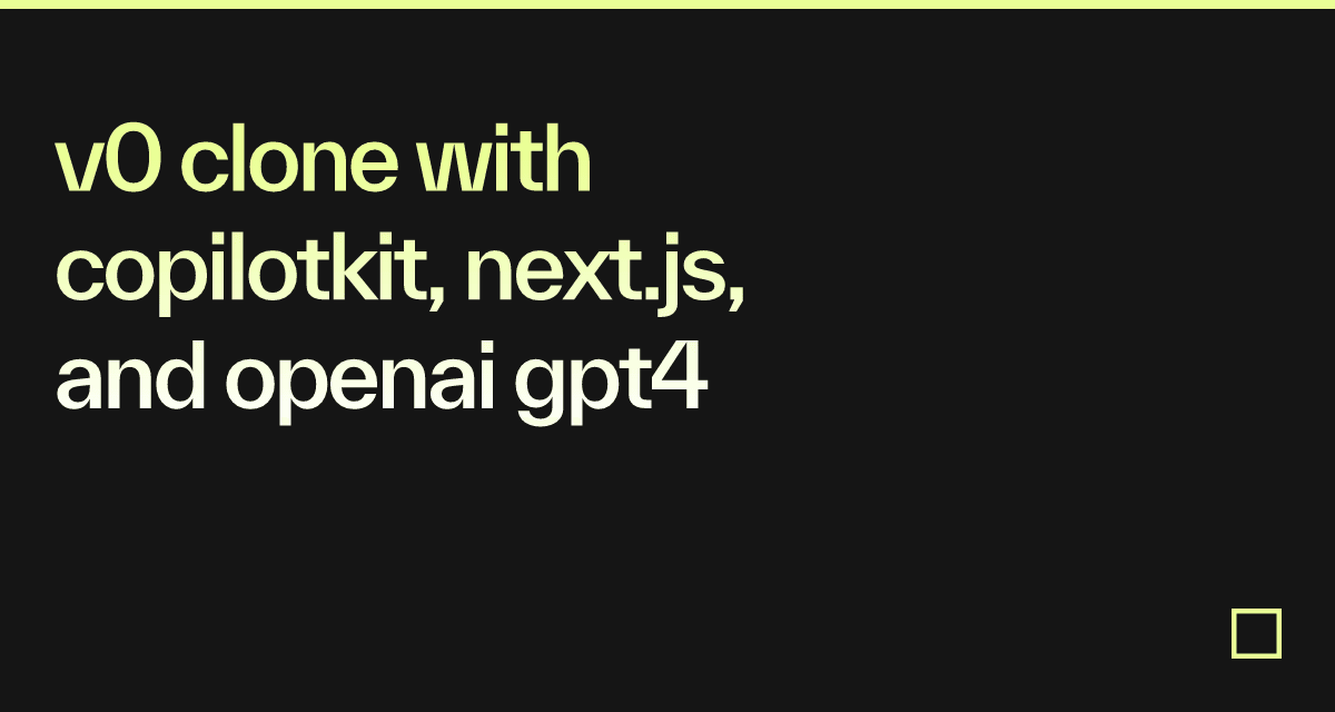 v0 clone with copilotkit, next.js, and openai gpt4 - Codesandbox