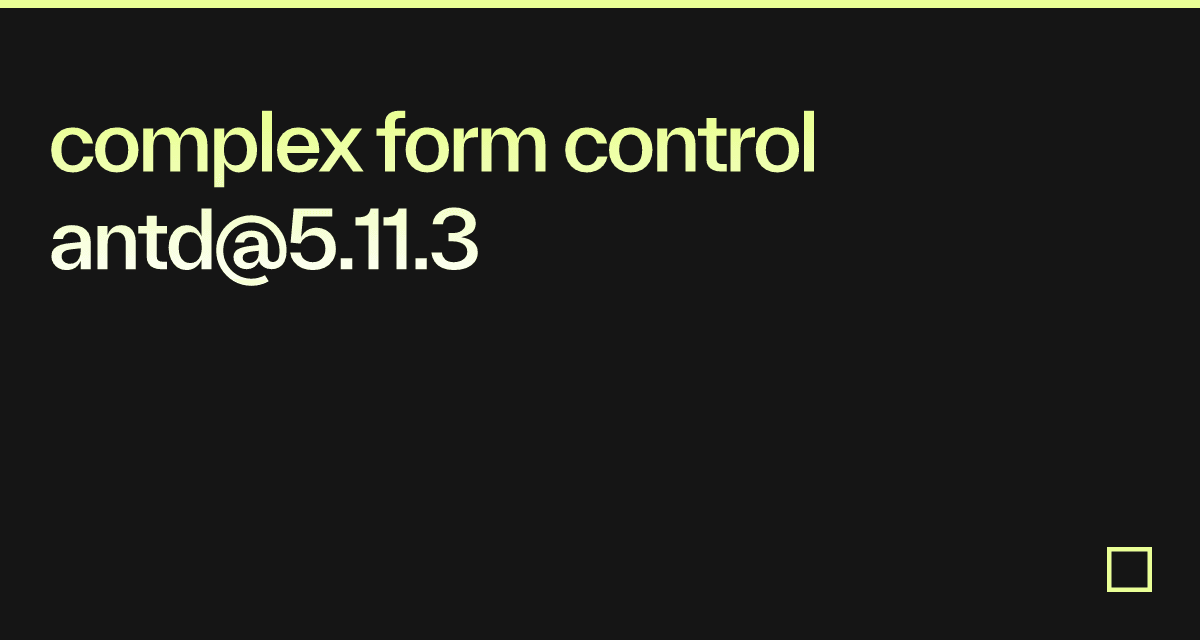 complex form control - antd@5.11.3 - Codesandbox