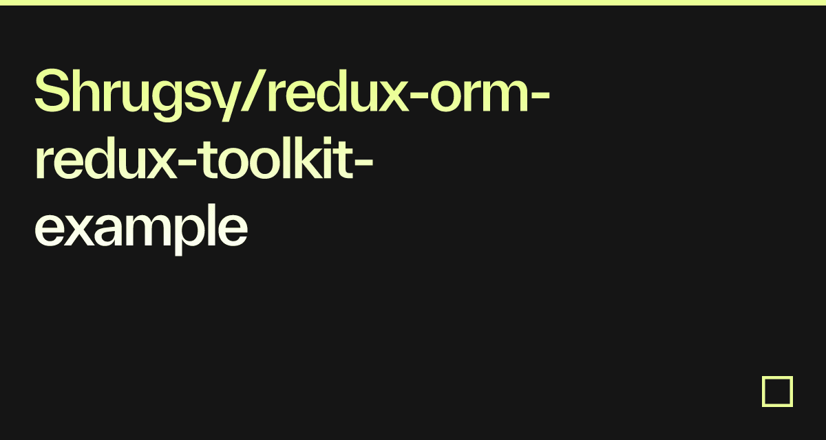 Shrugsy/redux-orm-redux-toolkit-example - Codesandbox