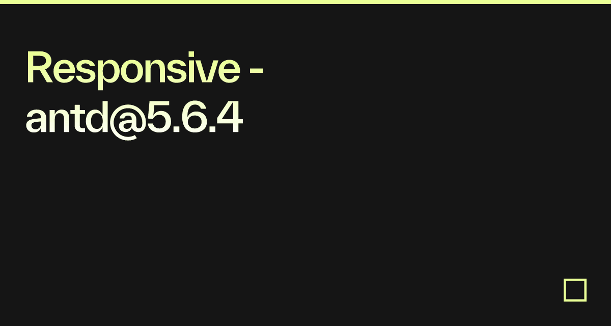 Responsive - antd@5.6.4 - Codesandbox
