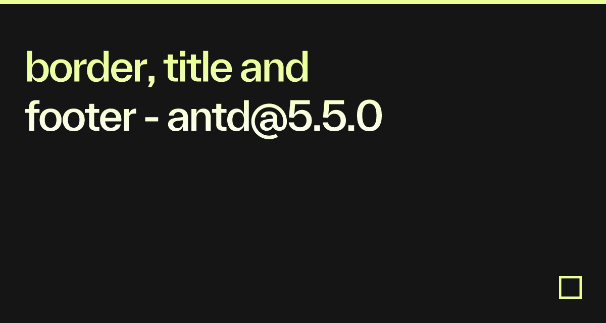 border, title and footer - antd@5.5.0 - Codesandbox