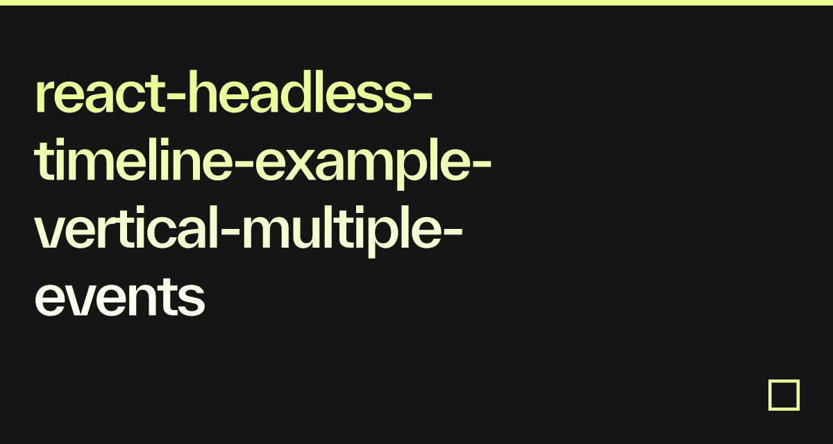 React Headless Timeline Example Vertical Multiple Events Codesandbox