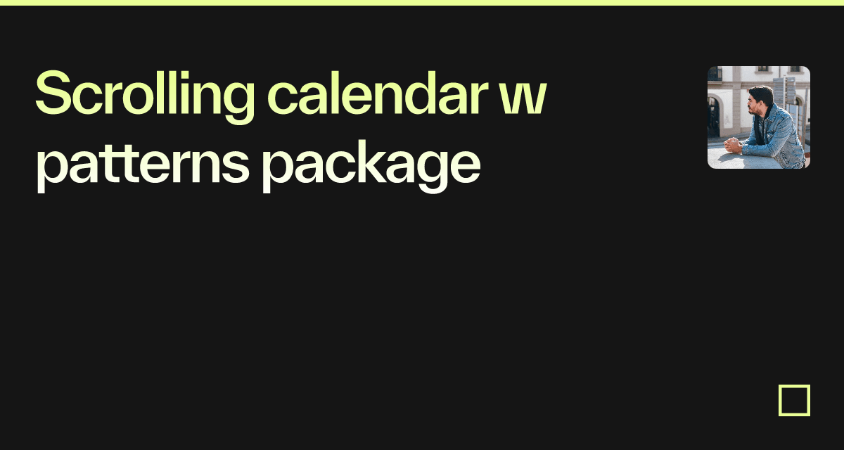 Scrolling calendar w patterns package - Codesandbox