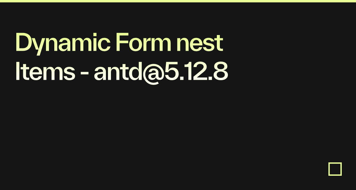 Dynamic Form Nest Items Antd5128 Codesandbox