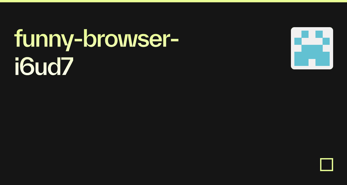 funny-browser-i6ud7 - Codesandbox