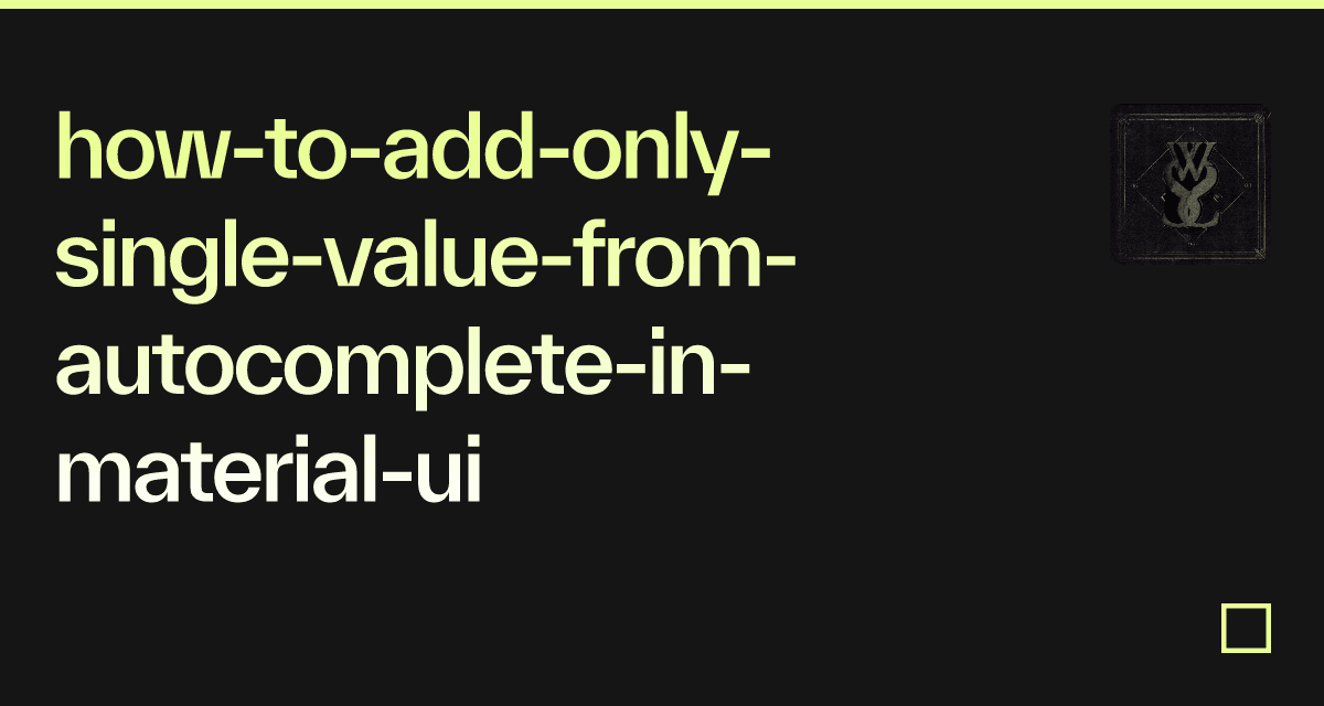 How To Add Only Single Value From Autocomplete In Material Ui Codesandbox