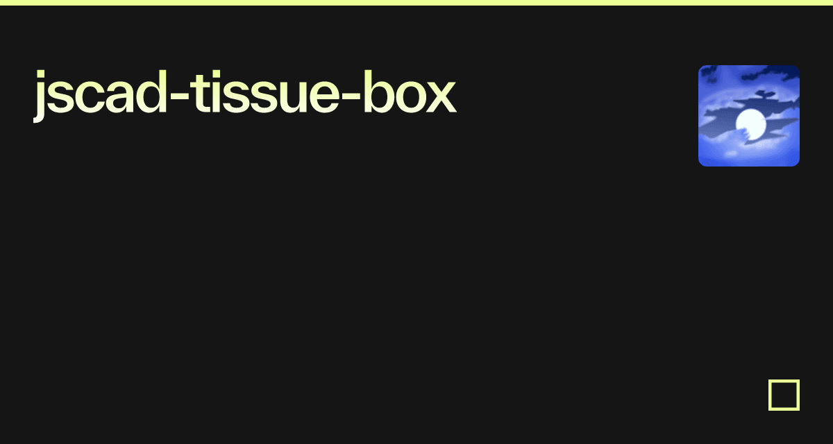 jscad-tissue-box - Codesandbox