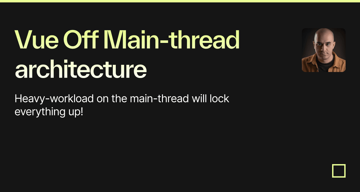 Vue Off Main-thread architecture - Codesandbox