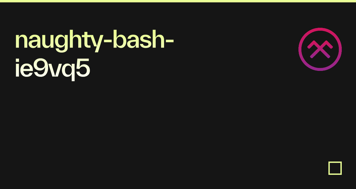 naughty-bash-ie9vq5 - Codesandbox