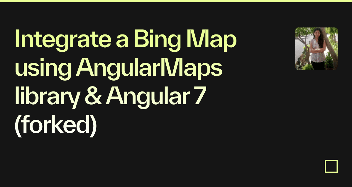 Integrate a Bing Map using AngularMaps library & Angular 7 (forked) - Codesandbox