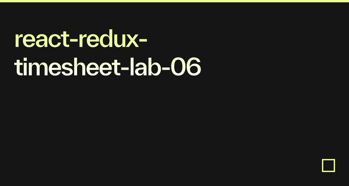 react-redux-timesheet-lab-06 - Codesandbox