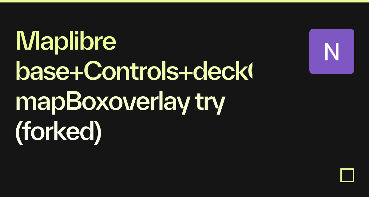 Maplibre base+Controls+deckGL mapBoxoverlay try (forked) - Codesandbox
