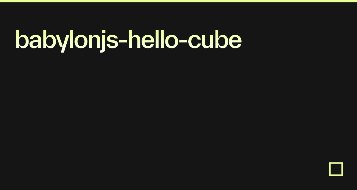 babylonjs-hello-cube - Codesandbox