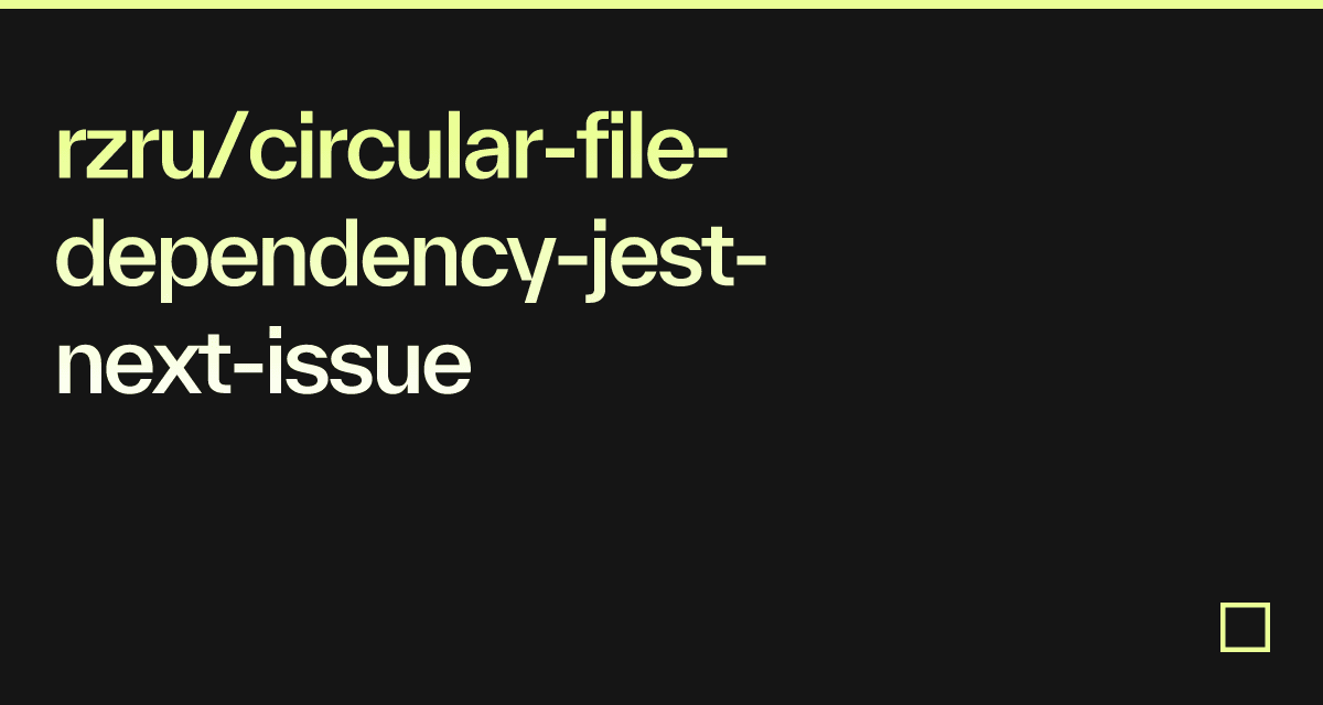 rzru/circular-file-dependency-jest-next-issue - Codesandbox rzru/circular-file-dependency-jest-next-issue - Codesandbox