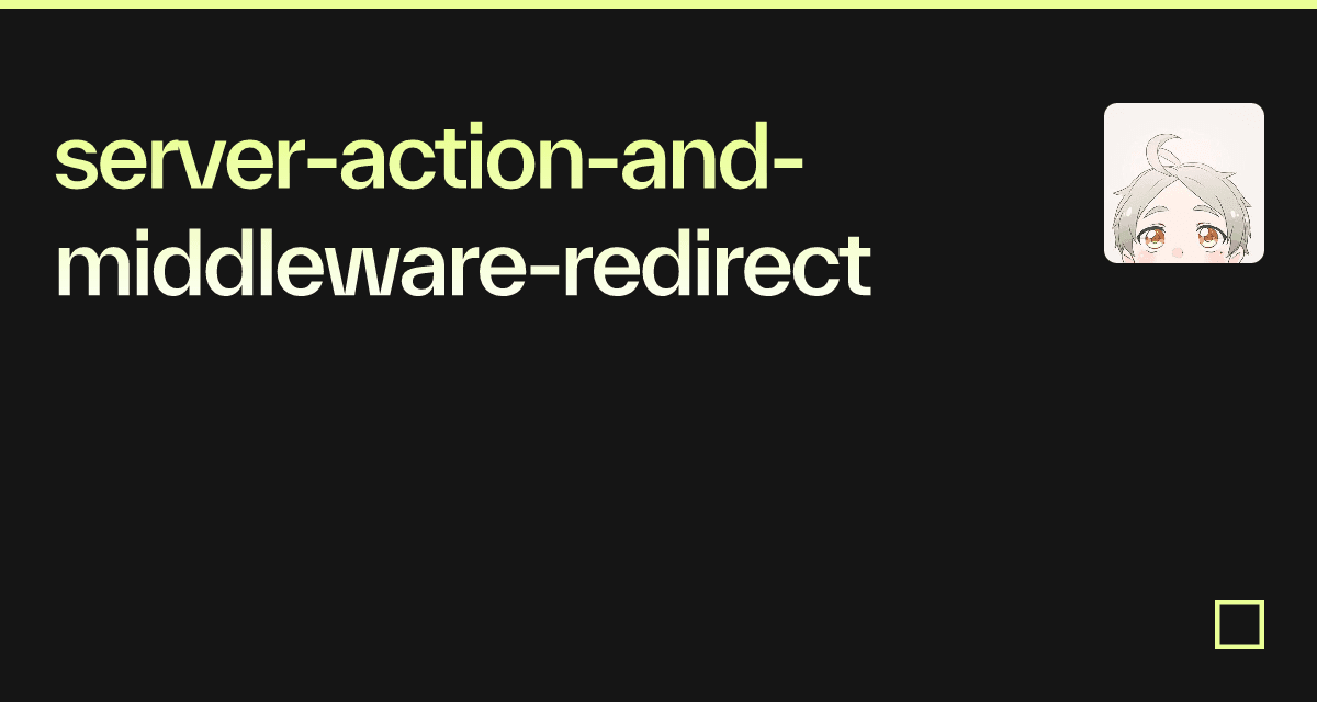 Server Action And Middleware Redirect Codesandbox 9001