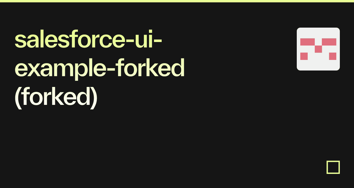 salesforce-ui-example-forked (forked) - Codesandbox