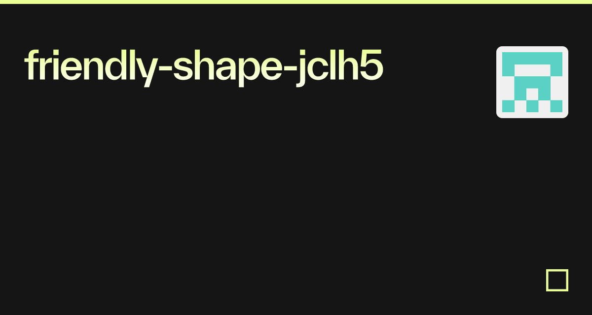 friendly-shape-jclh5 - Codesandbox