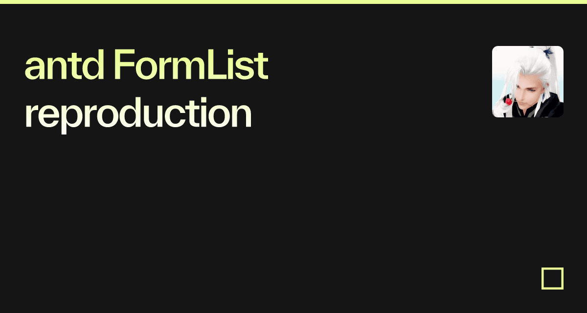Antd Formlist Reproduction Codesandbox