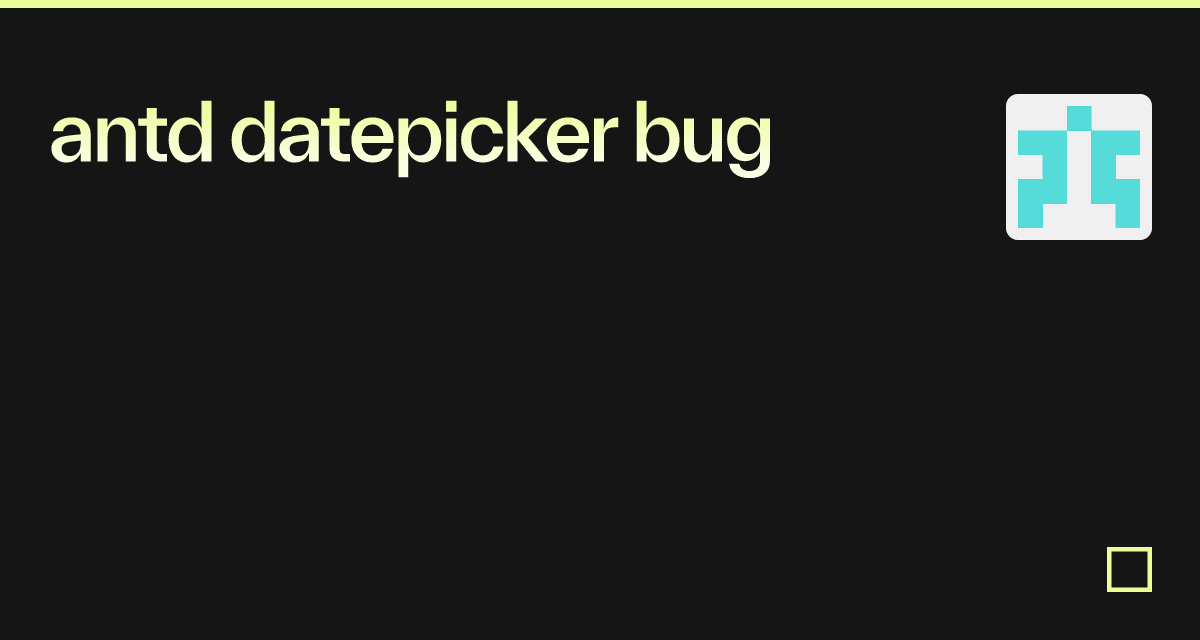 Antd Datepicker Bug Codesandbox 7402
