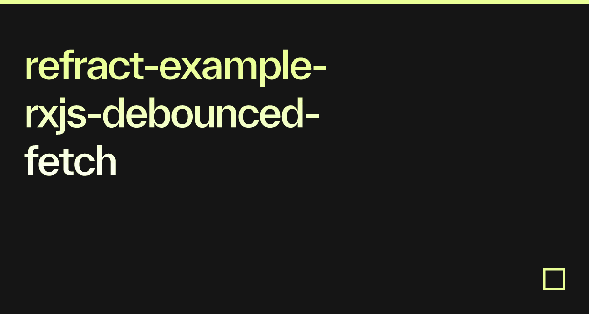 refract-example-rxjs-debounced-fetch - Codesandbox