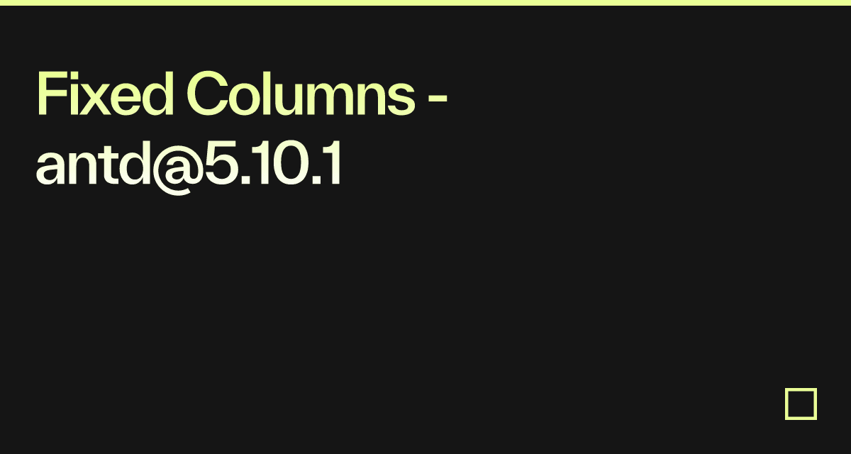 Fixed Columns Antd 5 10 1 Codesandbox
