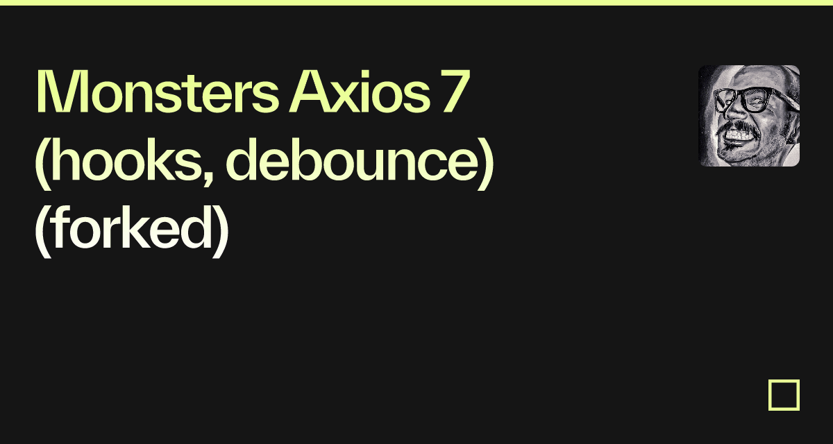 Monsters Axios 7 (hooks, debounce) (forked) - Codesandbox