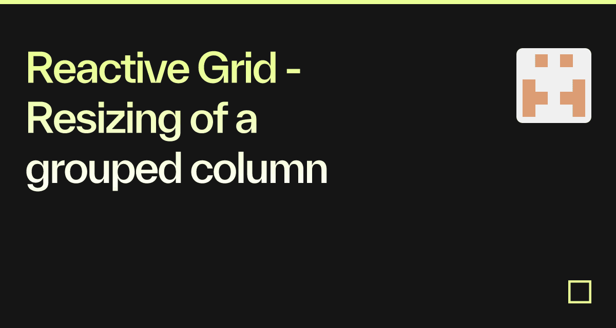 Reactive Grid - Resizing of a grouped column - Codesandbox