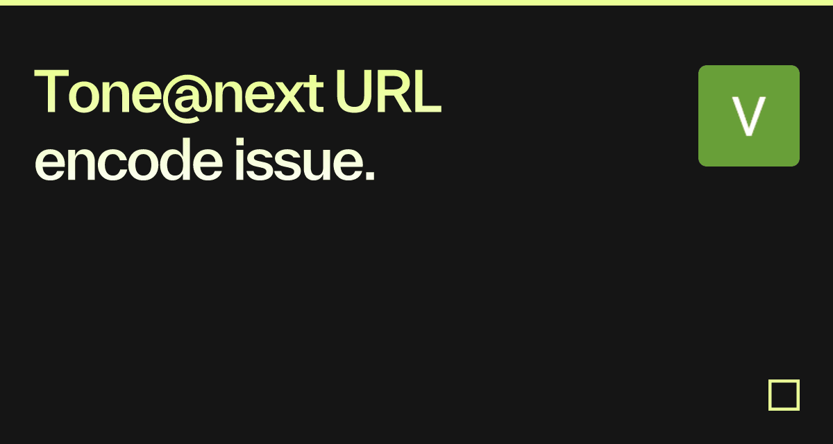 Tone@next URL encode issue. - Codesandbox Tone@next URL encode issue. - Codesandbox