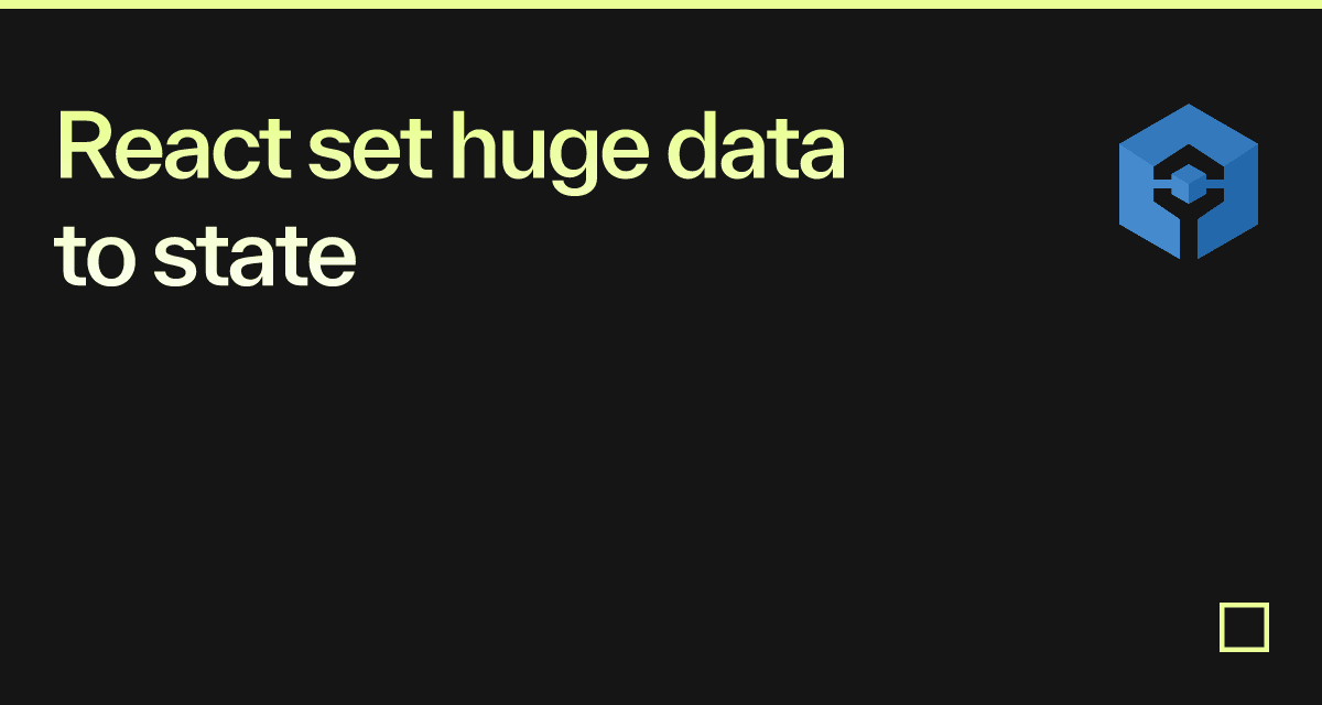 React set huge data to state - Codesandbox