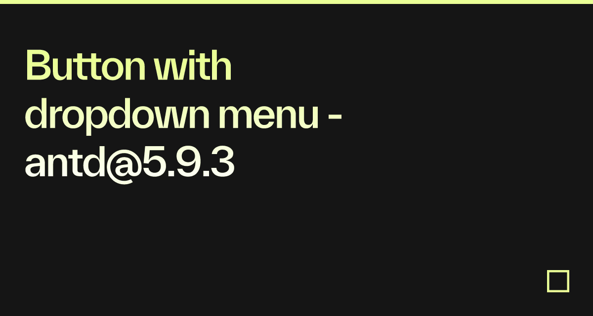Button with dropdown menu - antd@5.9.3 - Codesandbox