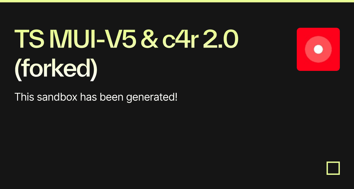TS MUI-V5 & c4r 2.0 (forked) - Codesandbox