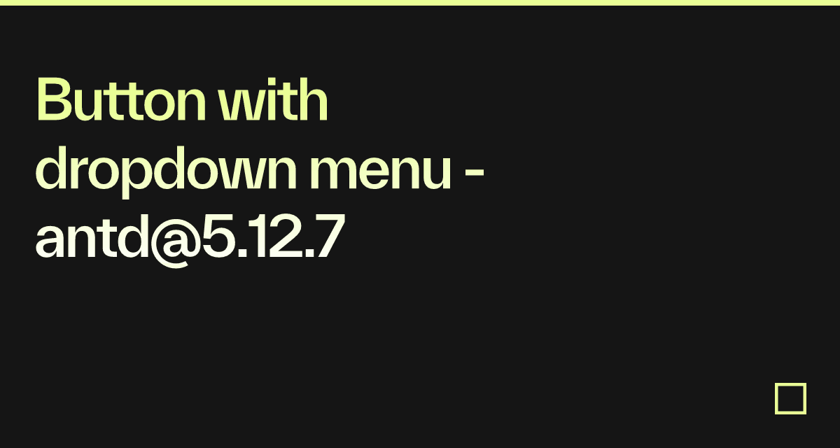 Button with dropdown menu - antd@5.12.7 - Codesandbox