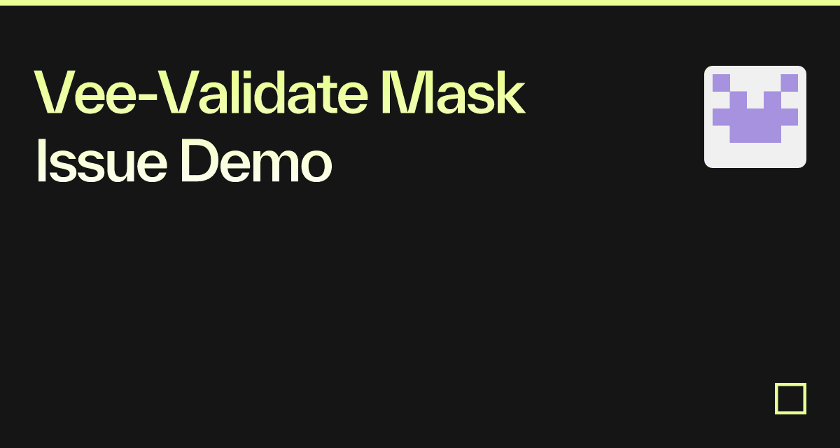 Vee-Validate Mask Issue Demo - Codesandbox