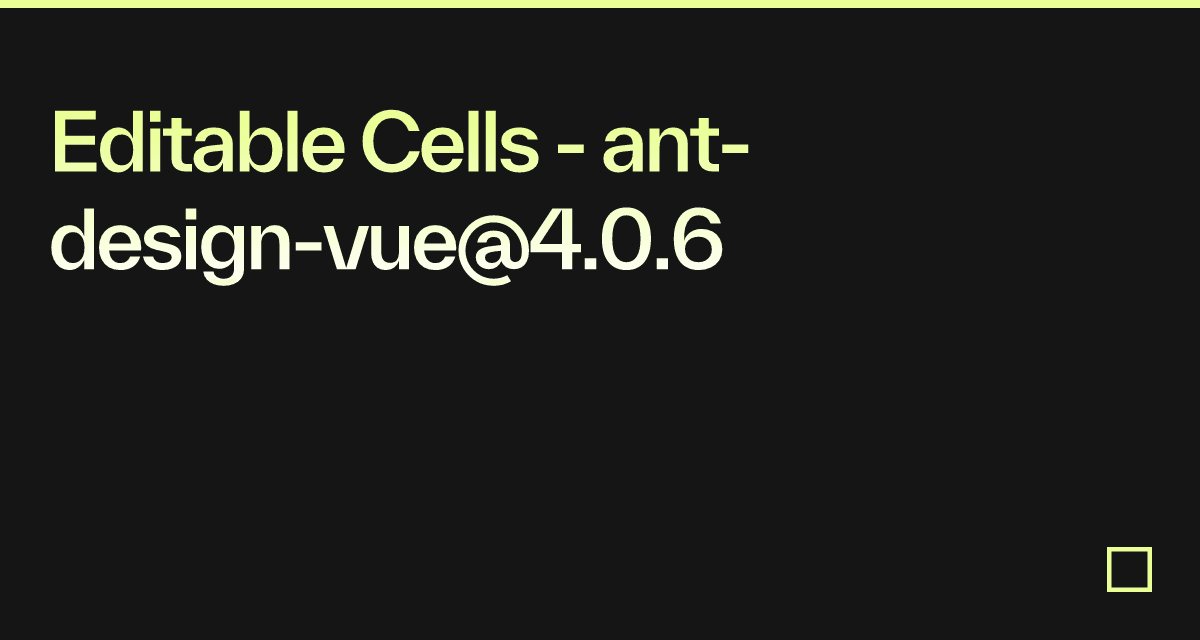 Editable Cells - ant-design-vue@4.0.6 - Codesandbox