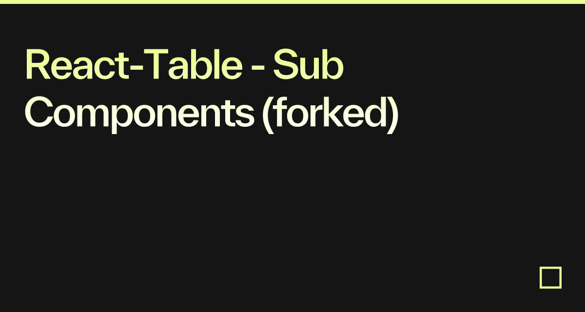 React-Table - Sub Components (forked) - Codesandbox React-Table - Sub Components (forked) - Codesandbox