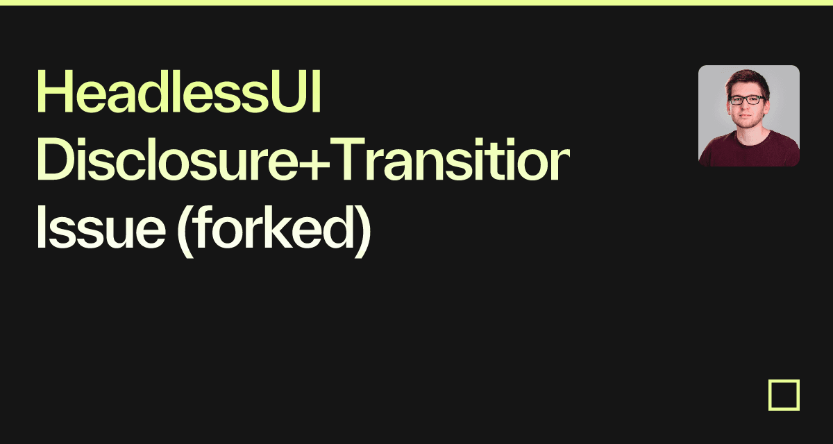 Headlessui Disclosuretransition Issue Forked Codesandbox