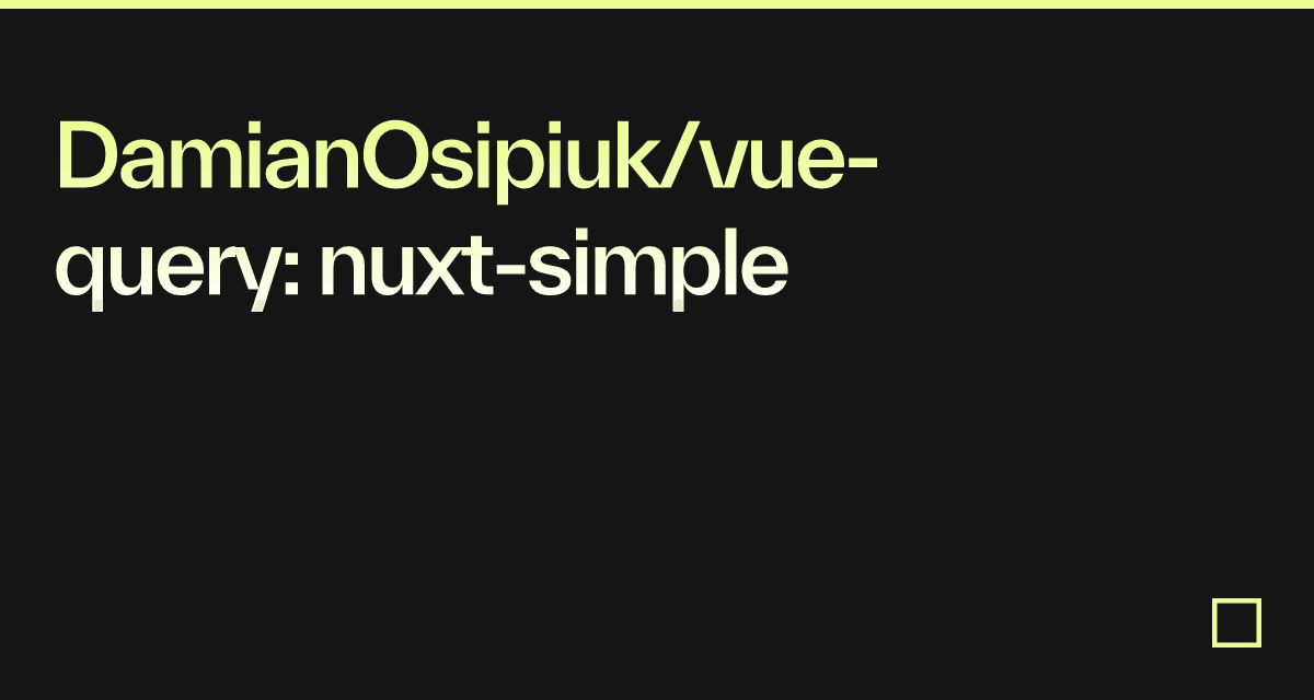 DamianOsipiuk/vue-query: nuxt-simple - Codesandbox
