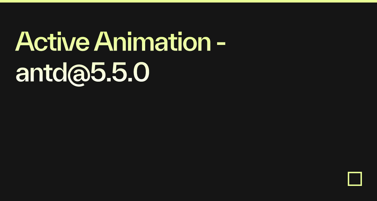 Active Animation - antd@5.5.0 - Codesandbox