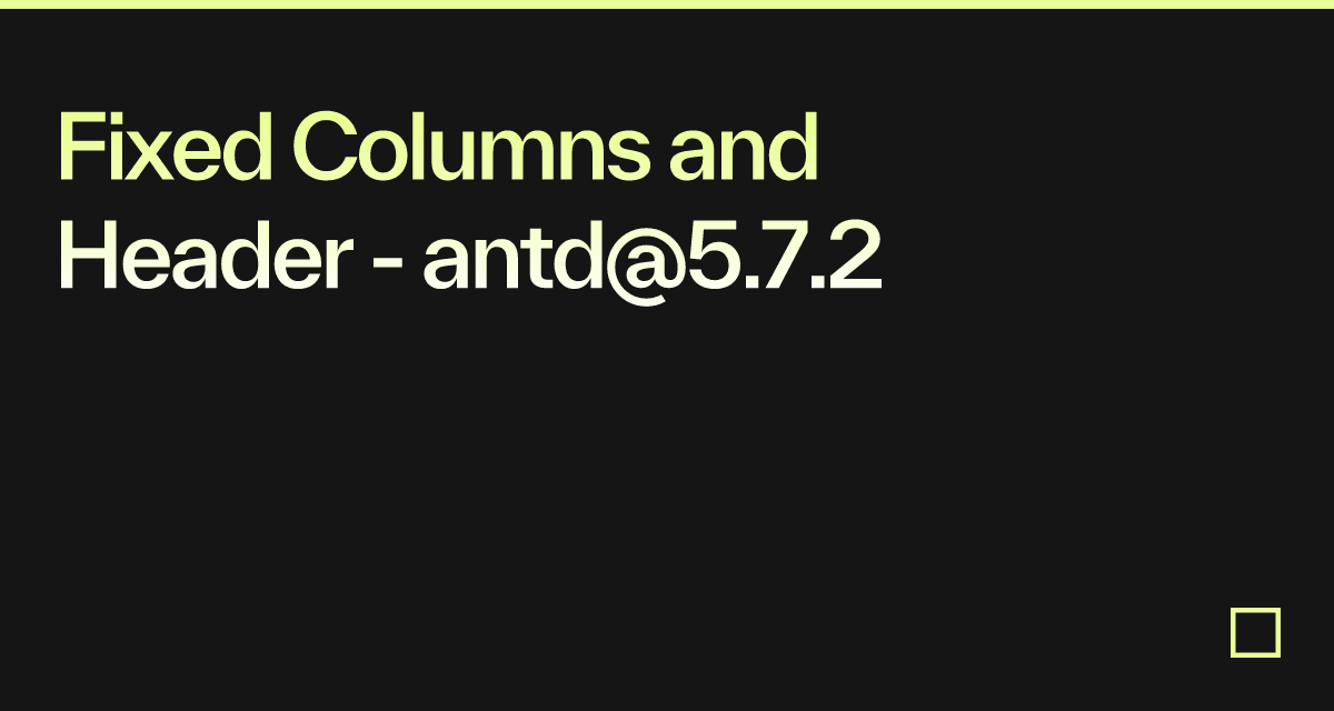 Fixed Columns And Header Antd572 Codesandbox