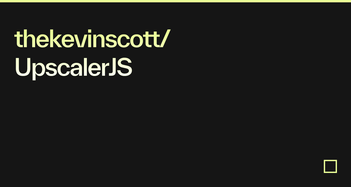 thekevinscott/UpscalerJS - Codesandbox