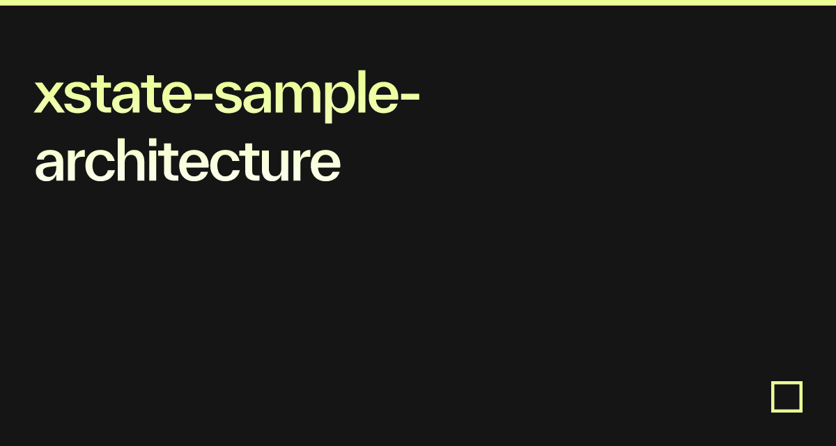 xstate-sample-architecture - Codesandbox